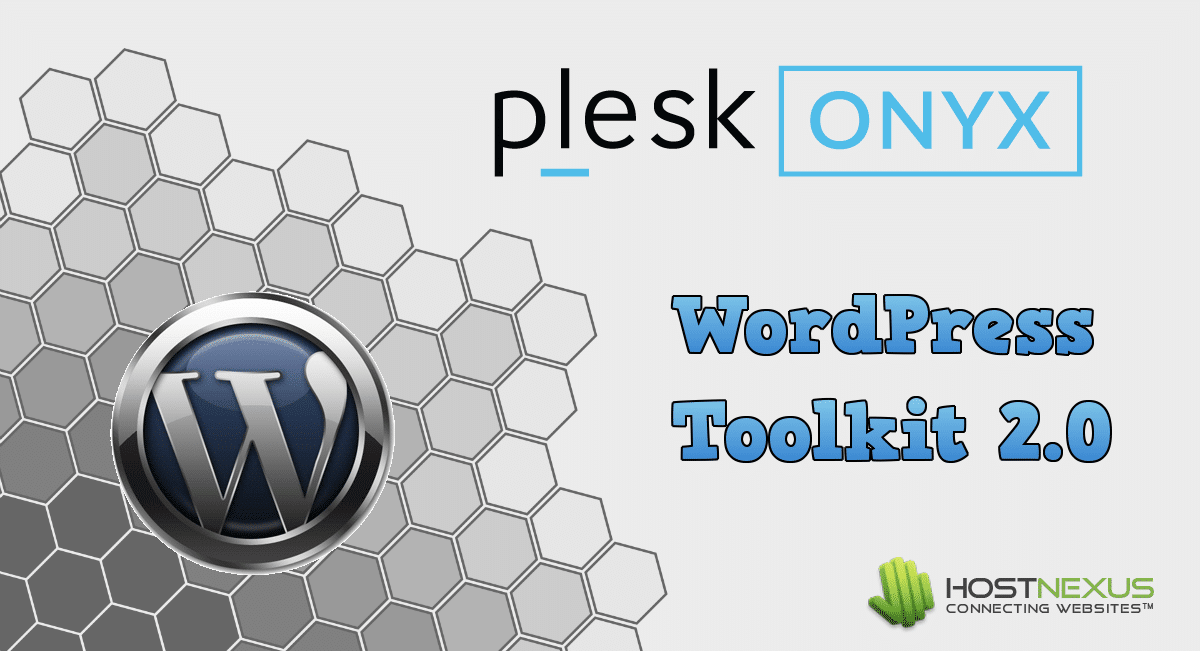 New WordPress Toolkit In Plesk Onyx | HostNexus Blog