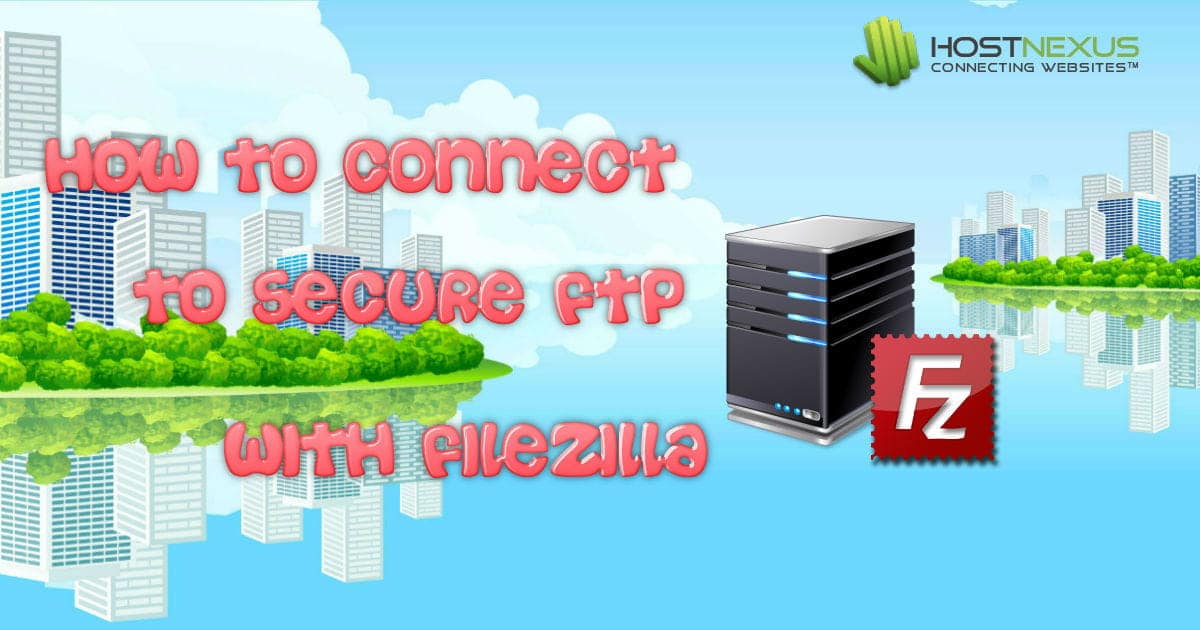 Enforcing Secure FTP Sessions - FilaZilla Tutorial | HostNexus Blog